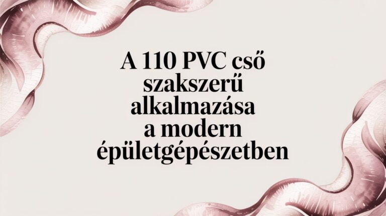 A 110 pvc cső szakszerű alkalmazása a modern épületgépészetben ...